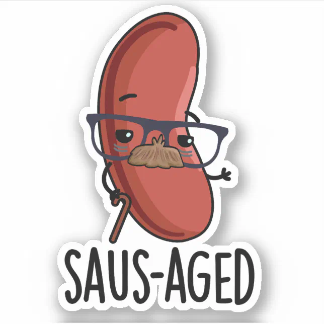 Saus-aged Funny Old Sausage Puns Sticker | Zazzle