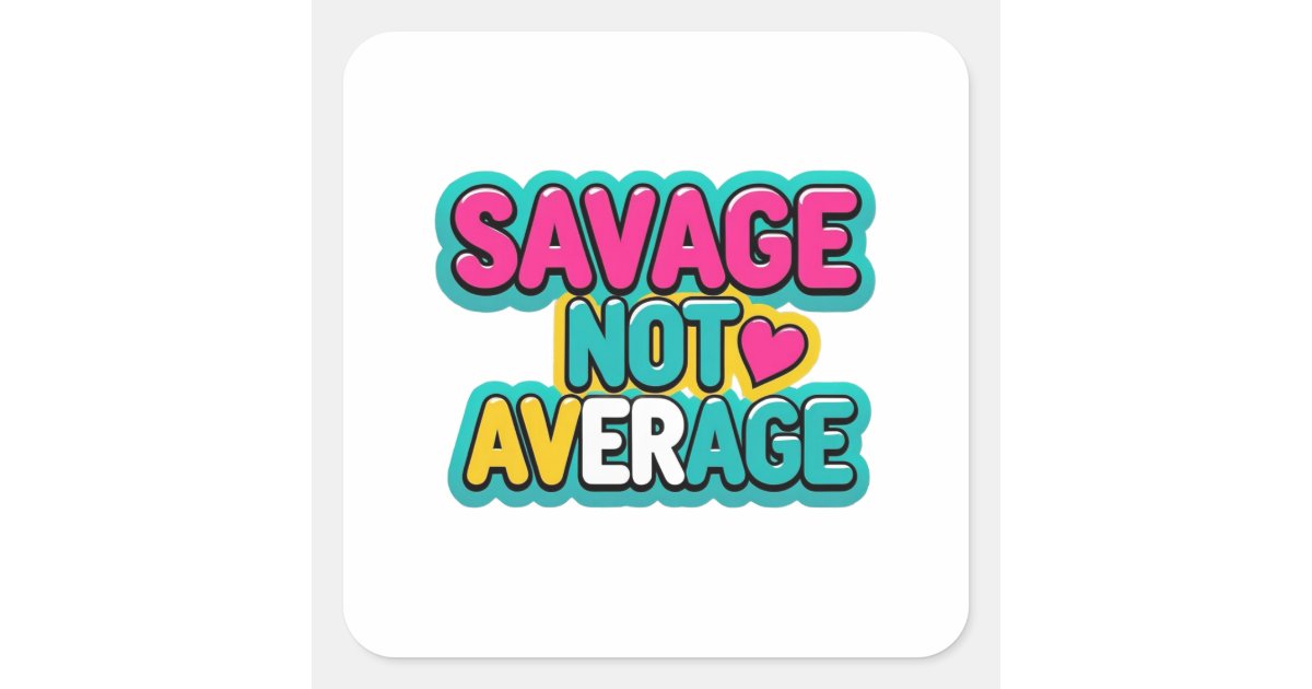 SAVAGE NOT AVERAGE SQUARE STICKER | Zazzle