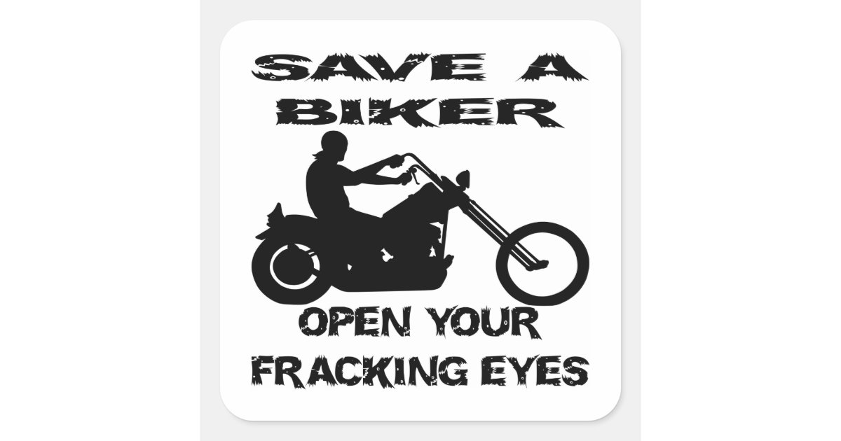 Save A Biker Open Your Fracking Eyes Square Sticker | Zazzle