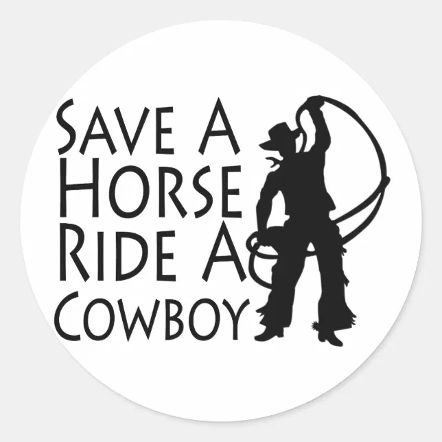 Save A Horse Ride A Cowboy 2 Classic Round Sticker | Zazzle