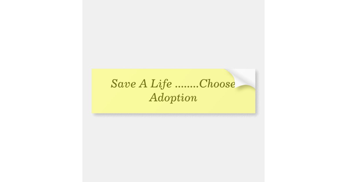 Save A Life ........Choose Adoption Bumper Sticker | Zazzle