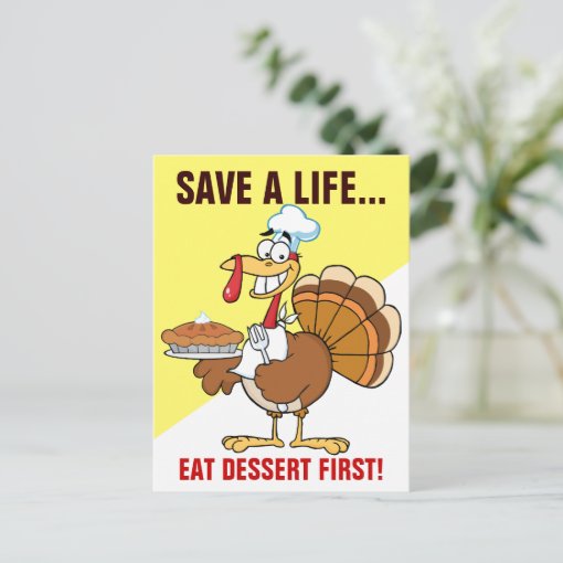 Save a Turkey's Life by Eating Dessert First! Postcard | Zazzle