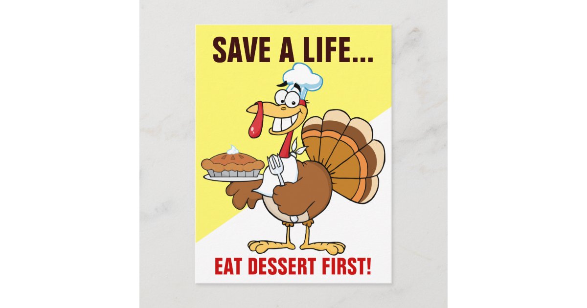 Save a Turkey's Life by Eating Dessert First! Postcard | Zazzle