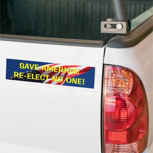 SAVE AMERICA!RE-ELECT NO ONE! BUMPER STICKER | Zazzle