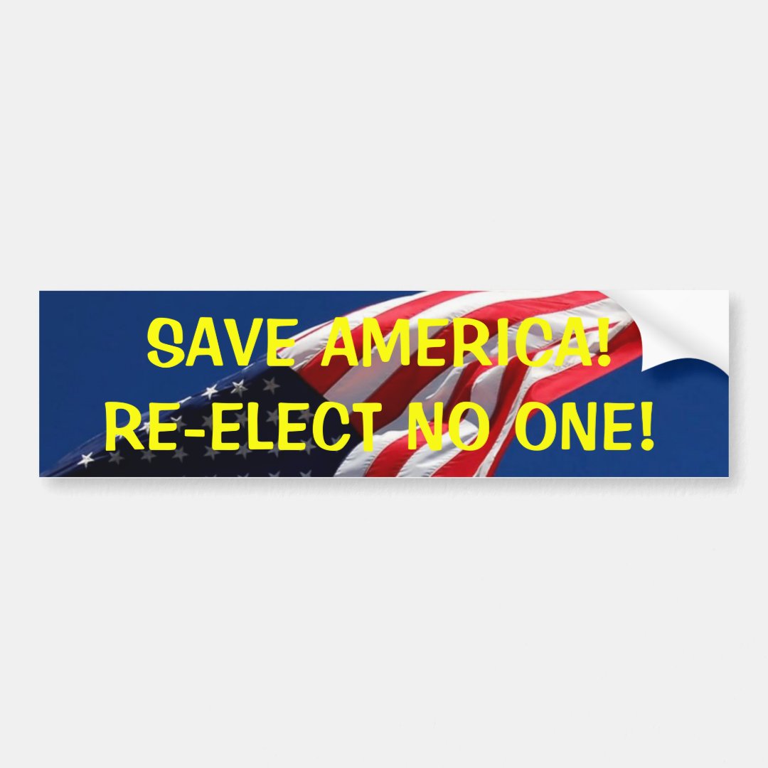 SAVE AMERICA!RE-ELECT NO ONE! BUMPER STICKER | Zazzle