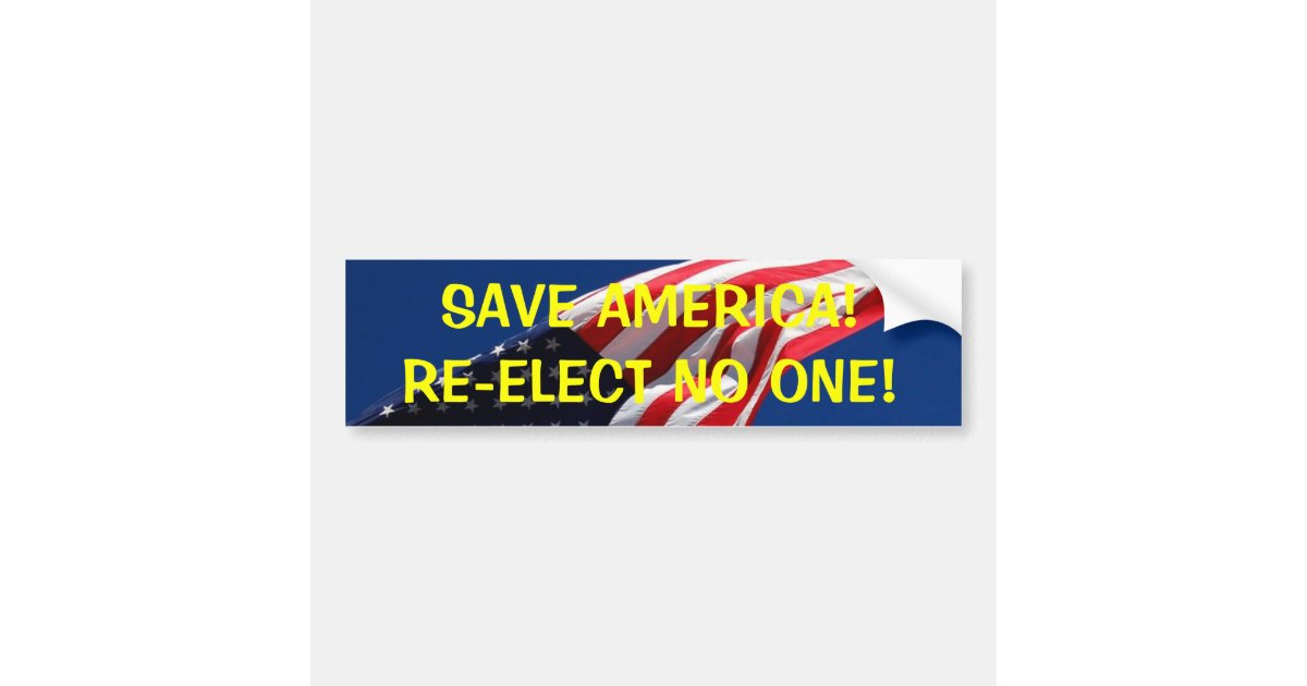SAVE AMERICA!RE-ELECT NO ONE! BUMPER STICKER | Zazzle