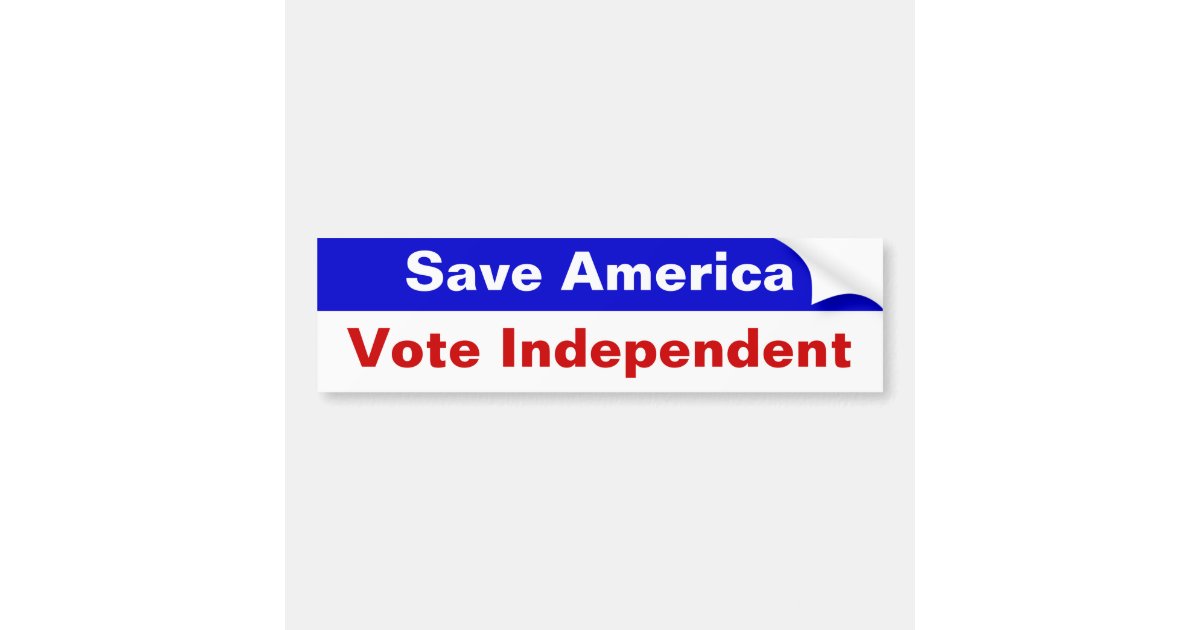 Save America, Vote Independent Bumper Sticker | Zazzle
