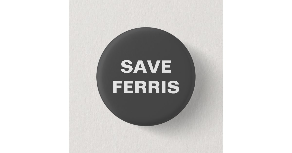 Save Ferris Badge Button | Zazzle