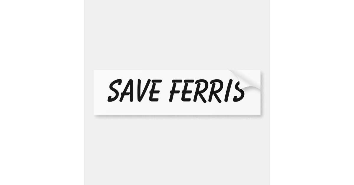 Save Ferris Bumper Sticker | Zazzle