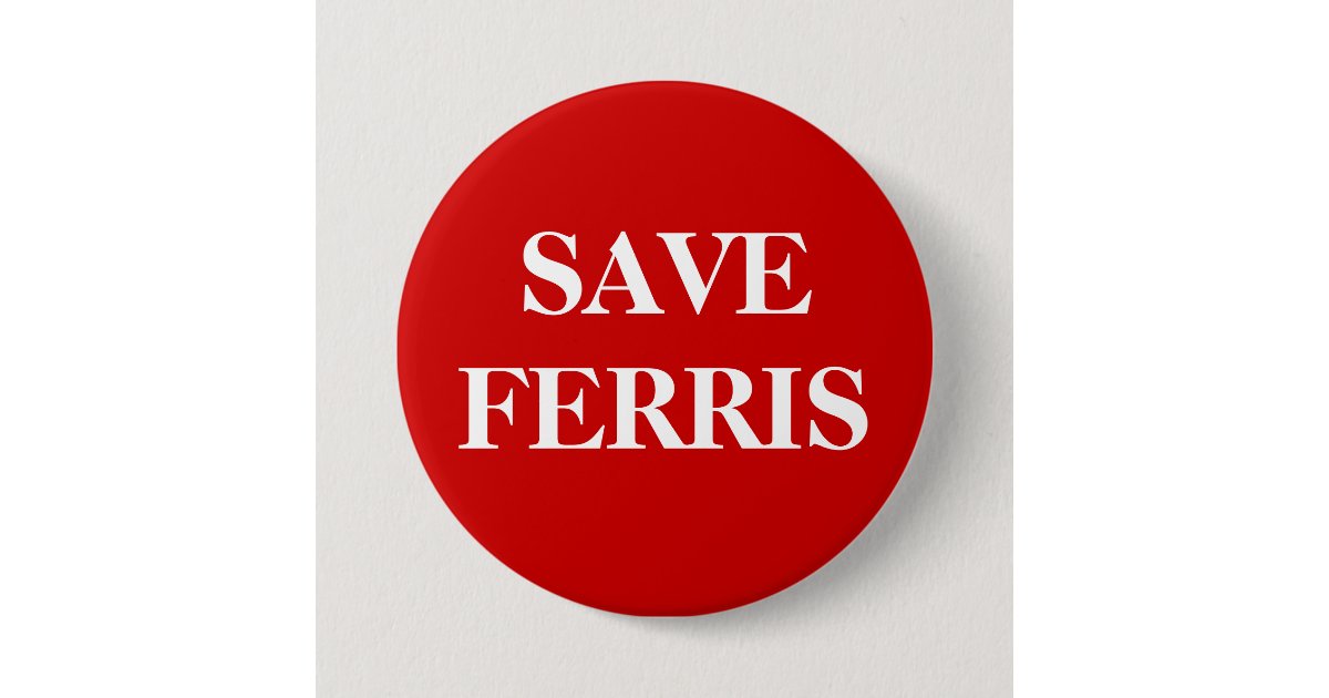 SAVE FERRIS BUTTON | Zazzle