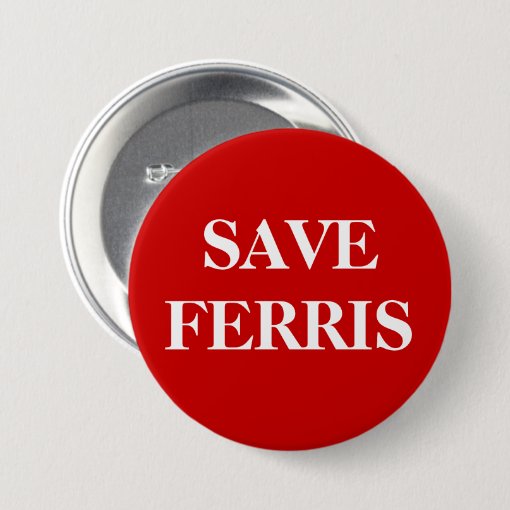 SAVE FERRIS BUTTON | Zazzle
