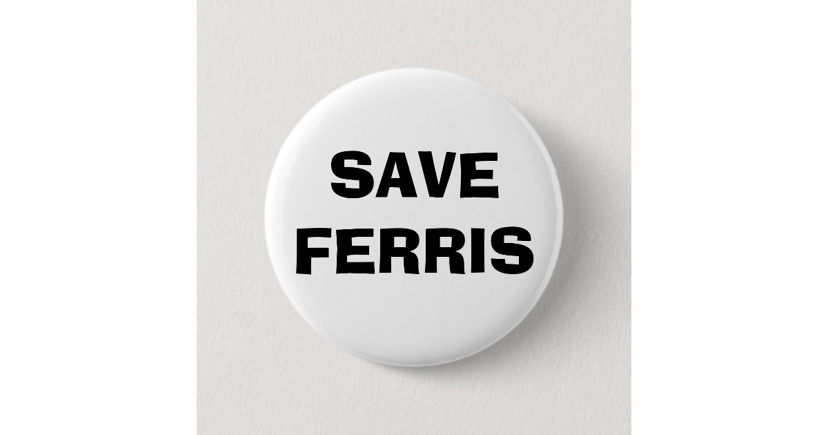 SAVE FERRIS BUTTON | Zazzle