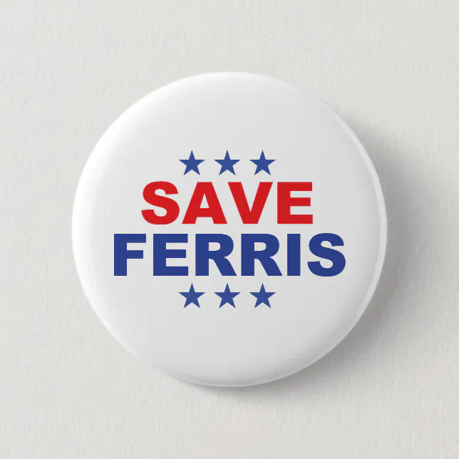 Save Ferris Presidential Badge Button | Zazzle