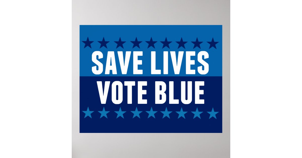 Save Lives Vote Blue Poster | Zazzle