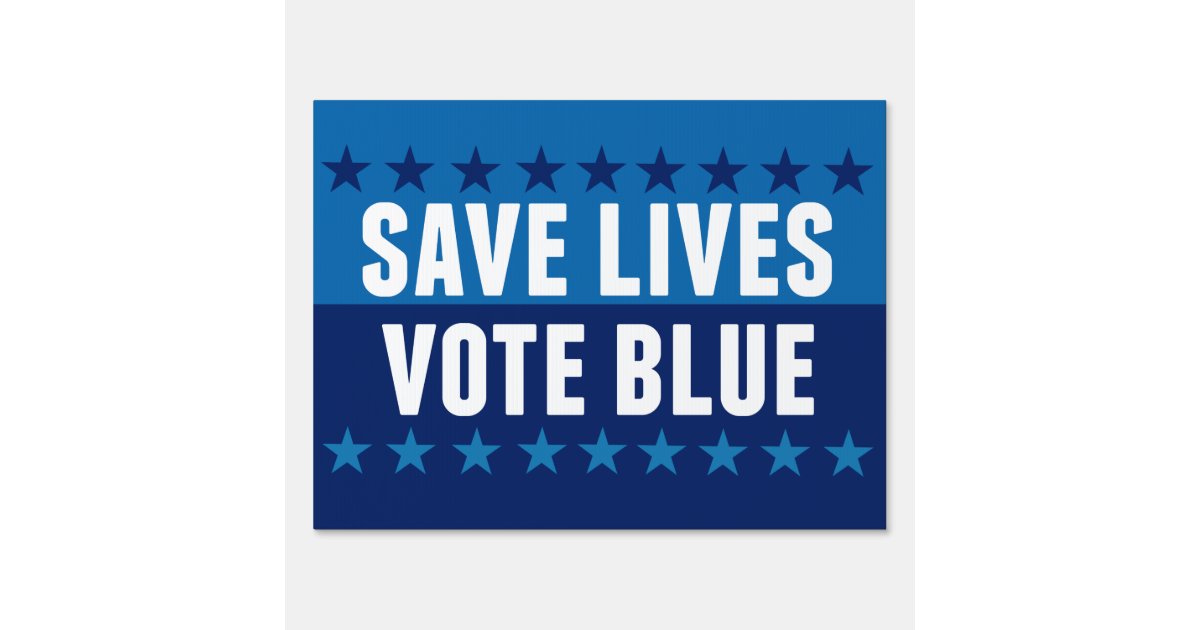 Save Lives Vote Blue Sign | Zazzle