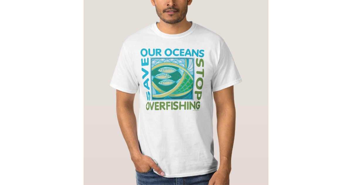 Save Our Oceans - Stop Overfishing T-Shirt | Zazzle
