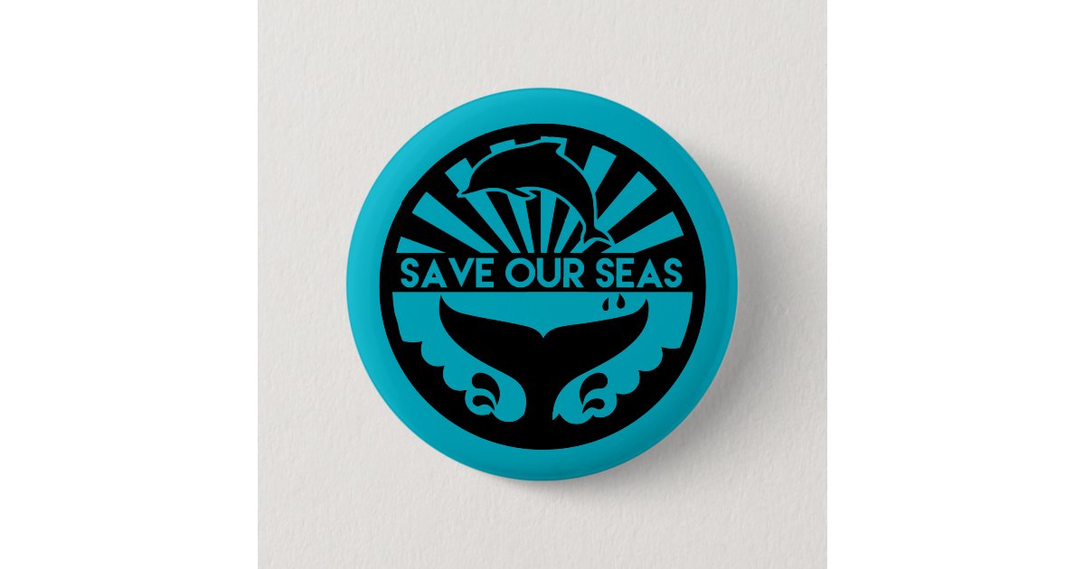 Save our Seas Button - Save the Oceans | Zazzle