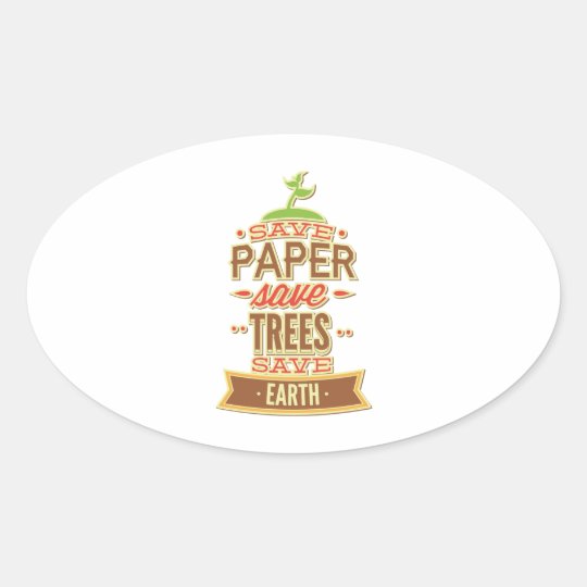 Save Paper Save Trees Save Earth Oval Sticker | Zazzle.com