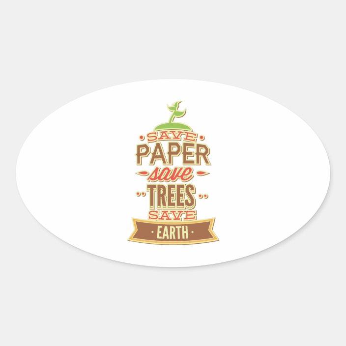 Save Paper Save Trees Save Earth Oval Sticker | Zazzle.com