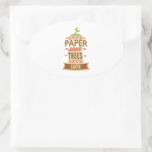 Save Paper Save Trees Save Earth Oval Sticker | Zazzle