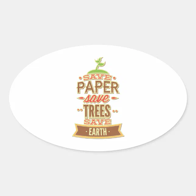Save Paper Save Trees Save Earth Oval Sticker | Zazzle