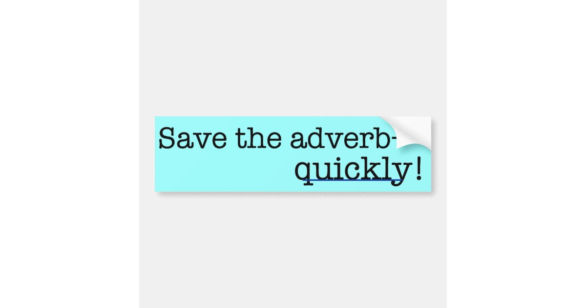 Save the adverb, quickly! Bumper Sticker | Zazzle