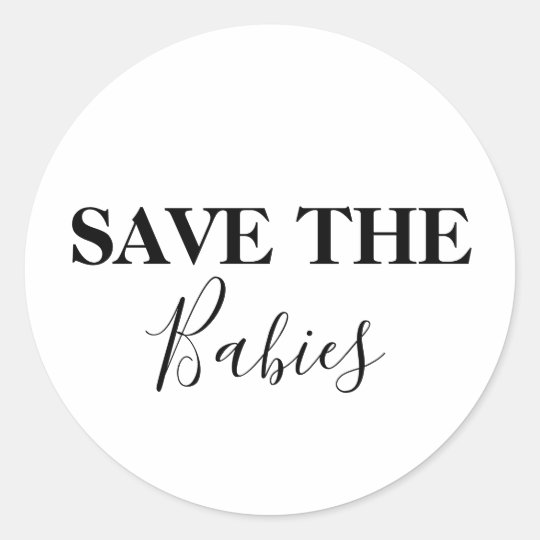 Save the Babies Pro-Life Anti-Abortion Classic Round Sticker | Zazzle.com