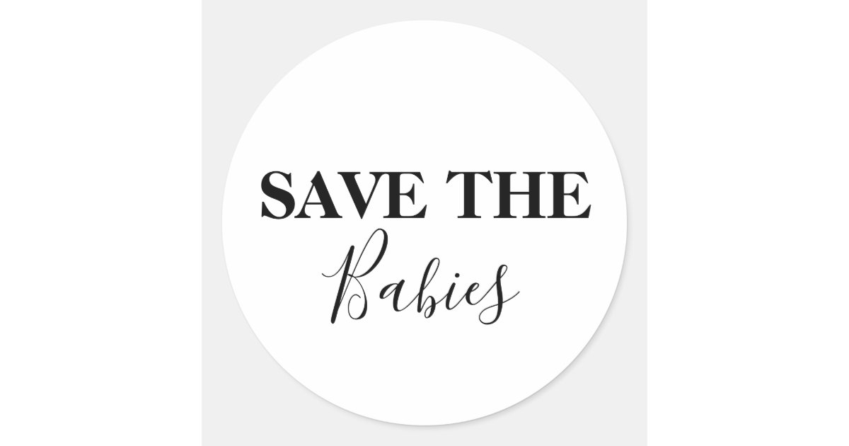 Save the Babies Pro-Life Anti-Abortion Classic Round Sticker | Zazzle