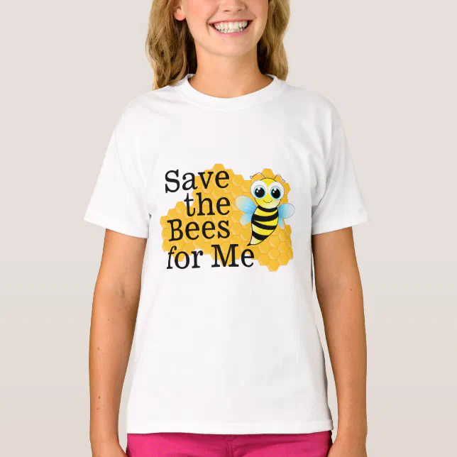 Save the Bees for Me Girl's T-Shirt | Zazzle