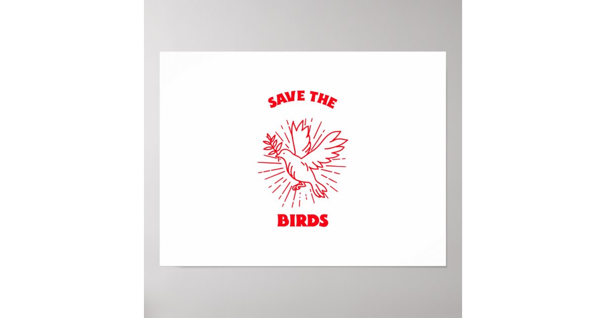 Save the birds poster | Zazzle