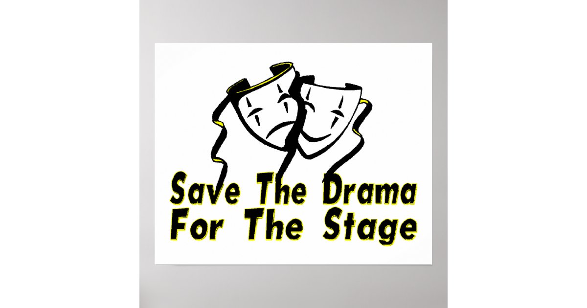 Save The Drama For The Stage Poster | Zazzle
