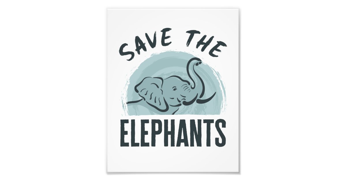 Save the Elephants Wildlife Activist Elephant Love Photo Print | Zazzle