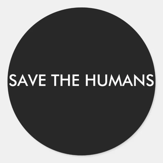 SAVE THE HUMANS CLASSIC ROUND STICKER | Zazzle