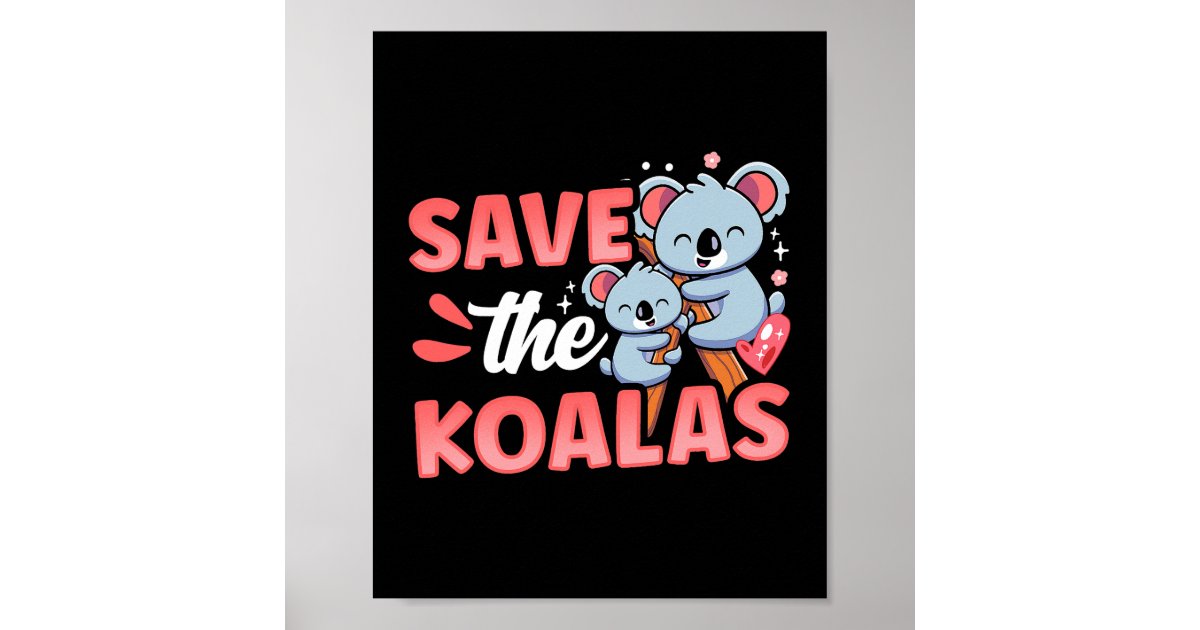 Save The Koalas Cute Koala Animal Koala Bear Poster | Zazzle