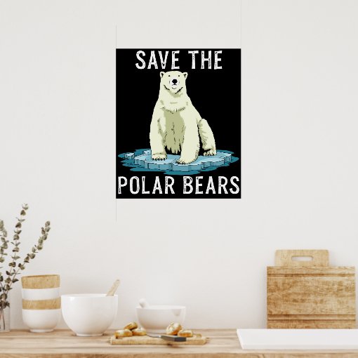 Save The Polar Bears Anti Climate Change Poster | Zazzle