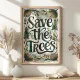 Save the Trees Greenery and Leafy Conservation Art Poster | Zazzle