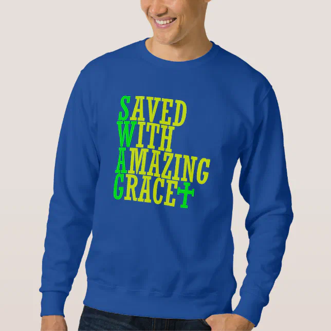Saved With Amazing Grace SWAG Christian Sweatshirt | Zazzle