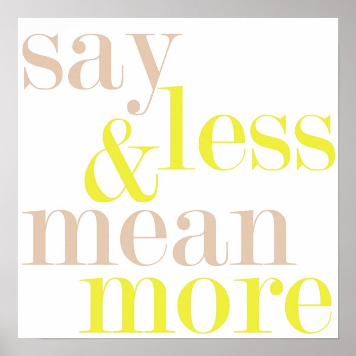 Say Less And Mean More Statement Poster | Zazzle.com