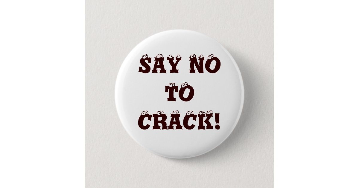 SAY NO TO CRACK! PINBACK BUTTON | Zazzle