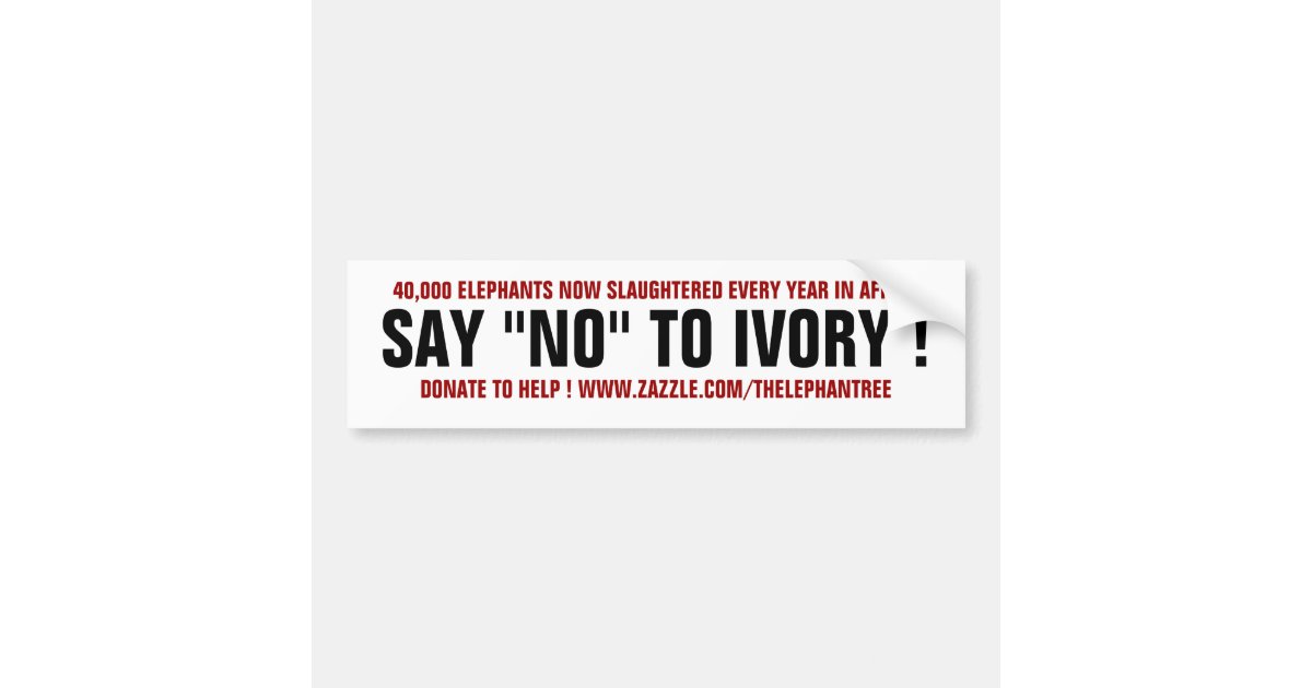 SAY "NO" TO IVORY ! BUMPER STICKER | Zazzle