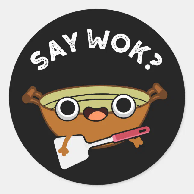 Say Wok Funny Chinese Wok Pun Dark BG Classic Round Sticker | Zazzle