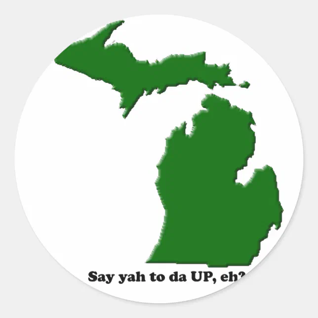 Say ya to da UP, eh? Classic Round Sticker | Zazzle