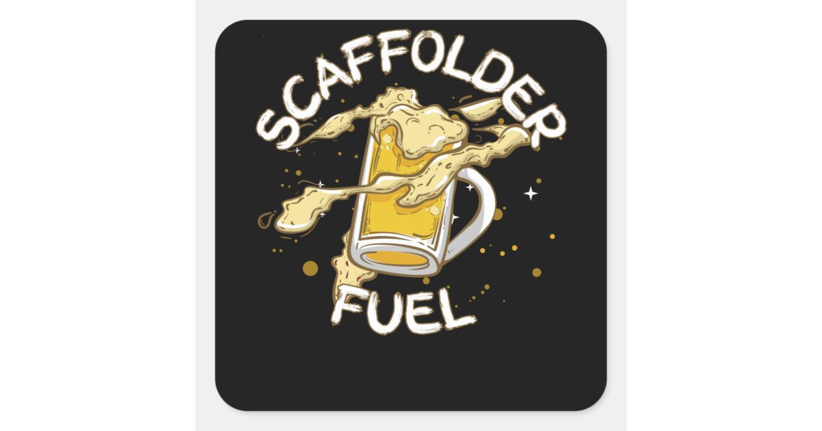 Scaffolder Fuel Beer Lover Beer Scaffolding Square Sticker | Zazzle