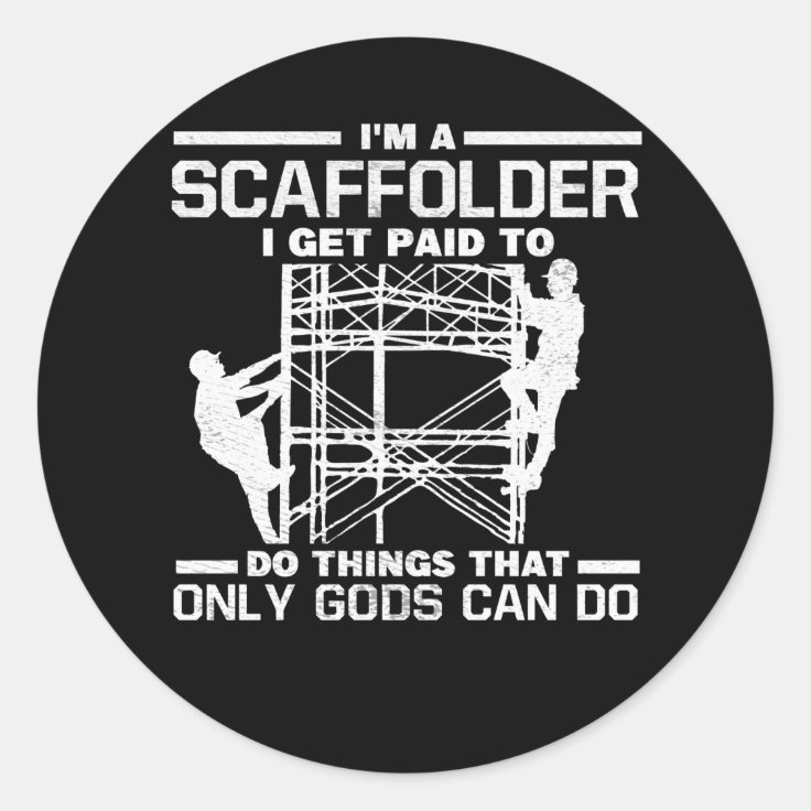 Scaffolder Get Paid Things Gods Can Do Scaffolding Classic Round ...