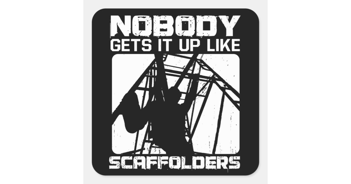 Scaffolders Gets It Up Scaffolding Construction Square Sticker | Zazzle
