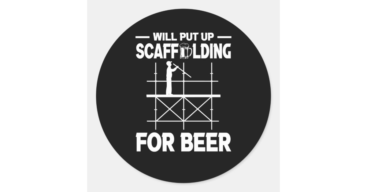 Scaffolding Beer Scaffold Builder Classic Round Sticker | Zazzle