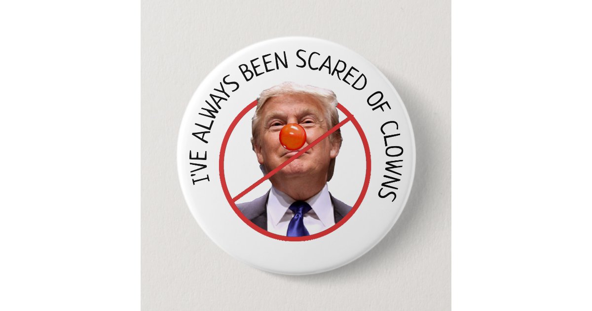 Scared of Clowns Anti Donald Trump Button | Zazzle