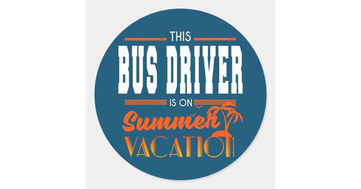 School Bus Driver Summer Vacation End of Year Classic Round Sticker ...