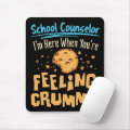 School Counselor Here When You're Feeling Crummy Mouse Pad | Zazzle
