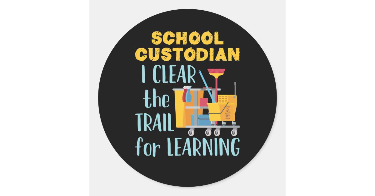 School Custodian I Clear the Trail for Learning Classic Round Sticker ...